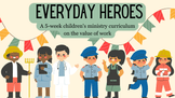Everyday Heroes: 5-Week Children's Ministry Curriculum on the Value of ...