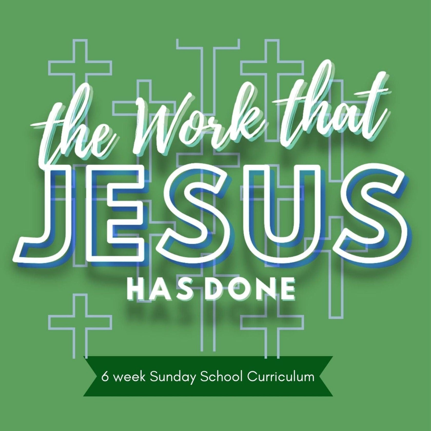 6-Week Easter Sunday School Lesson Curriculum: The Work that Jesus Has ...