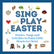 Sing and Play Easter: 8 Lessons for Preschool and Toddlers (download o ...